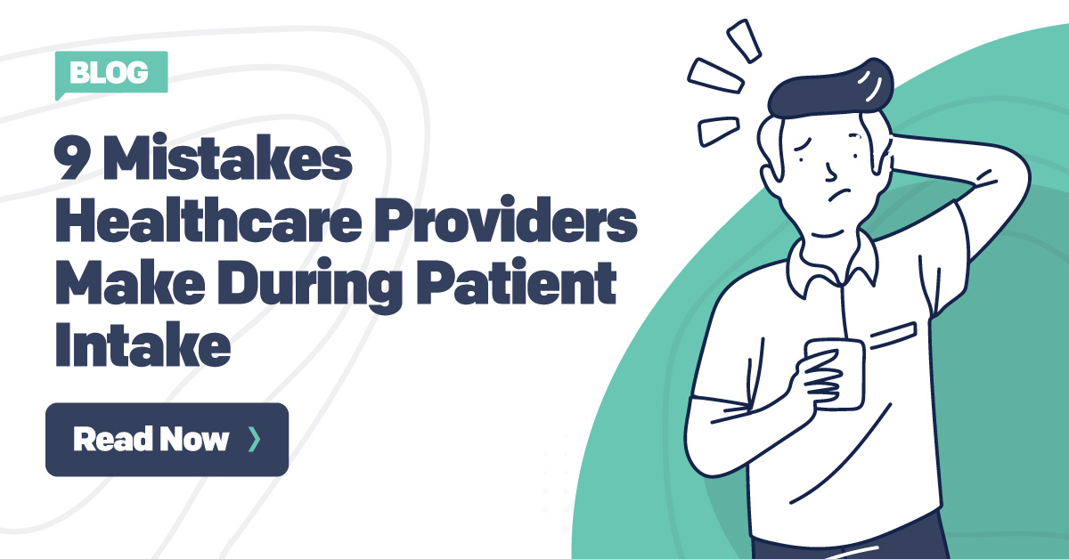 9 Patient Intake Mistakes Healthcare Providers Make During Acquisition ...